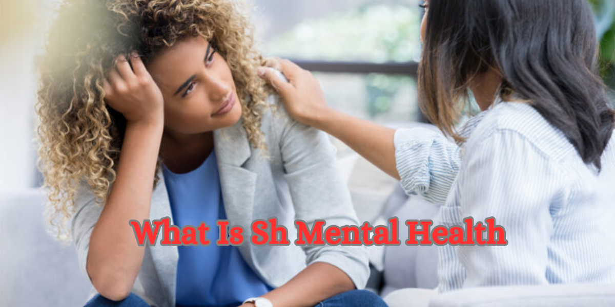 Understanding SH Mental Health: Causes, Symptoms, and Support